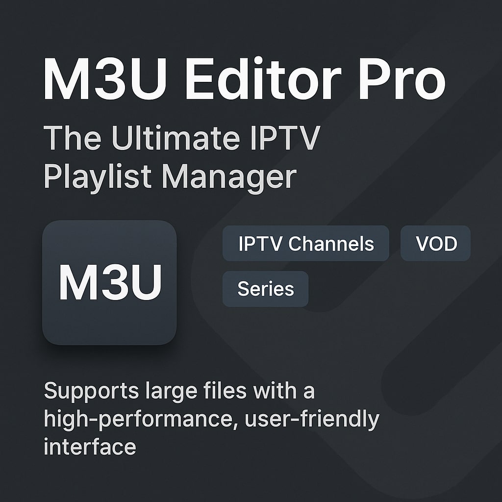 M3U Editor Pro - The Ultimate IPTV Playlist Manager